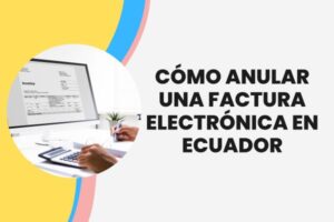 Cómo Anular Una Factura Electrónica en Ecuador: Guía Rápida y Fácil